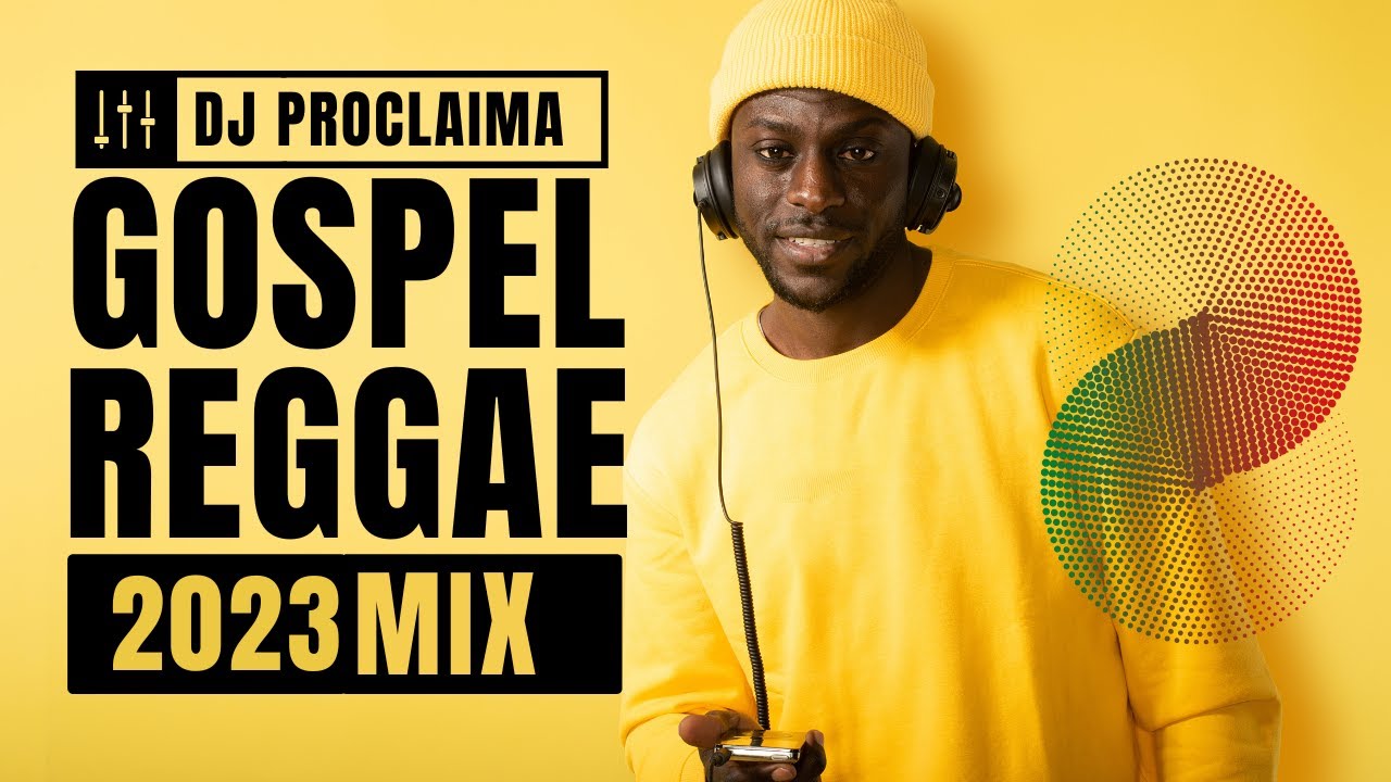 BEST GOSPEL REGGAE MIX 2023 - DJ Proclaima Gospel Reggae Selector ...